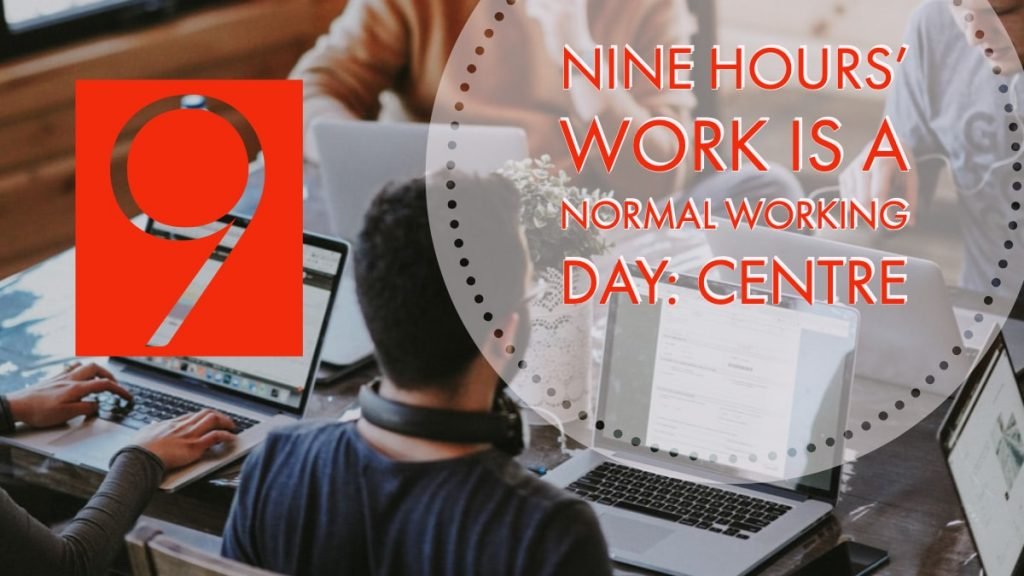 Nine hours’ work is a normal working day: Centre – Govtempdiary