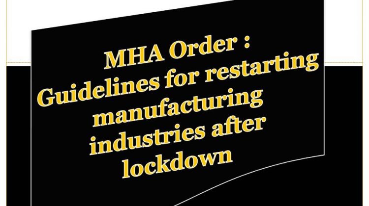MHA Order : Guidelines for restarting manufacturing industries after ...