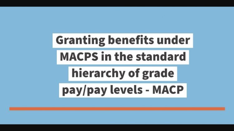 Granting benefits under MACPS in the standard hierarchy of grade pay ...