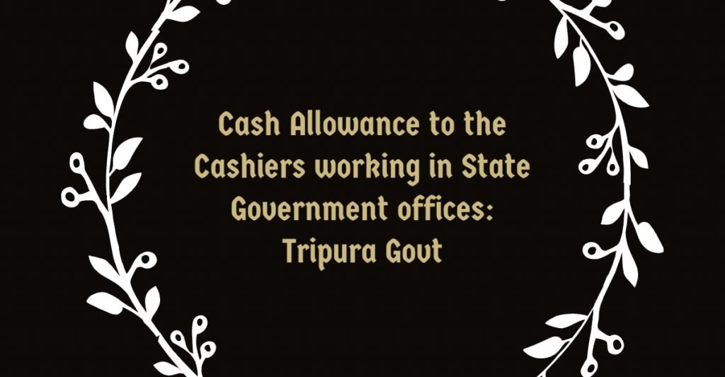 Cash Allowance to the Cashiers working in State Government offices ...