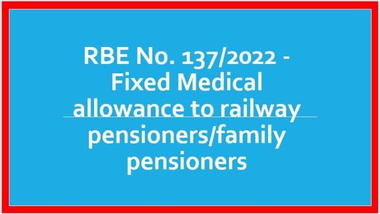 RBE No. 137/2022 – Fixed Medical Allowance to Railway pensioners/family pensioners – Govtempdiary