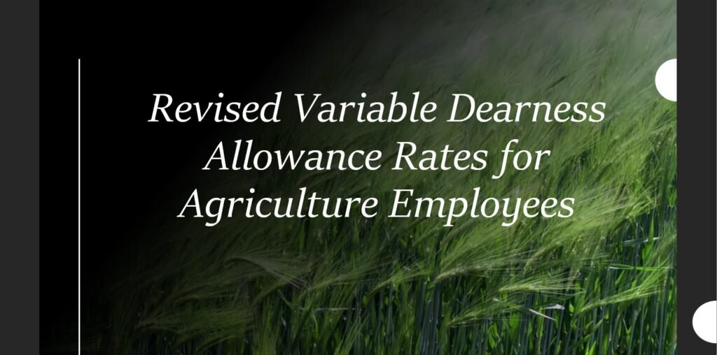 Revised Variable Dearness Allowance Rates for Agriculture Employees ... Revised Variable Dearness Allowance Rates for Agriculture Employees ...